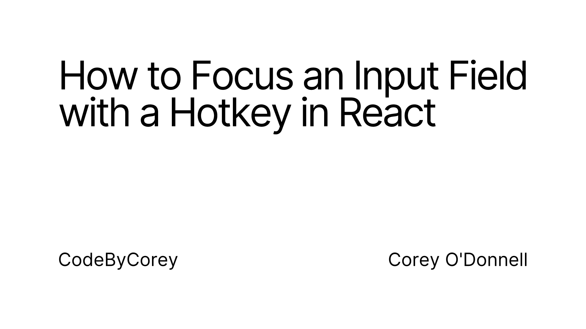 How to Focus an Input Field with a Hotkey in React | CodeByCorey ... How to Focus an Input Field with a Hotkey in React | CodeByCorey ...
